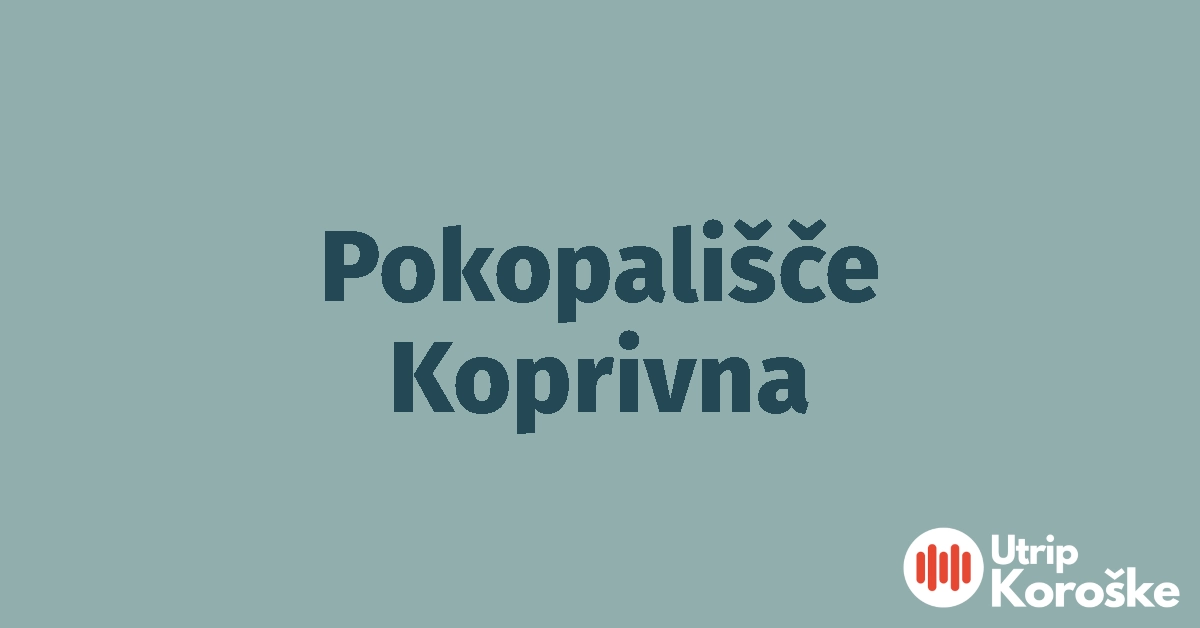 Pokopališče Koprivna - Utrip Koroške